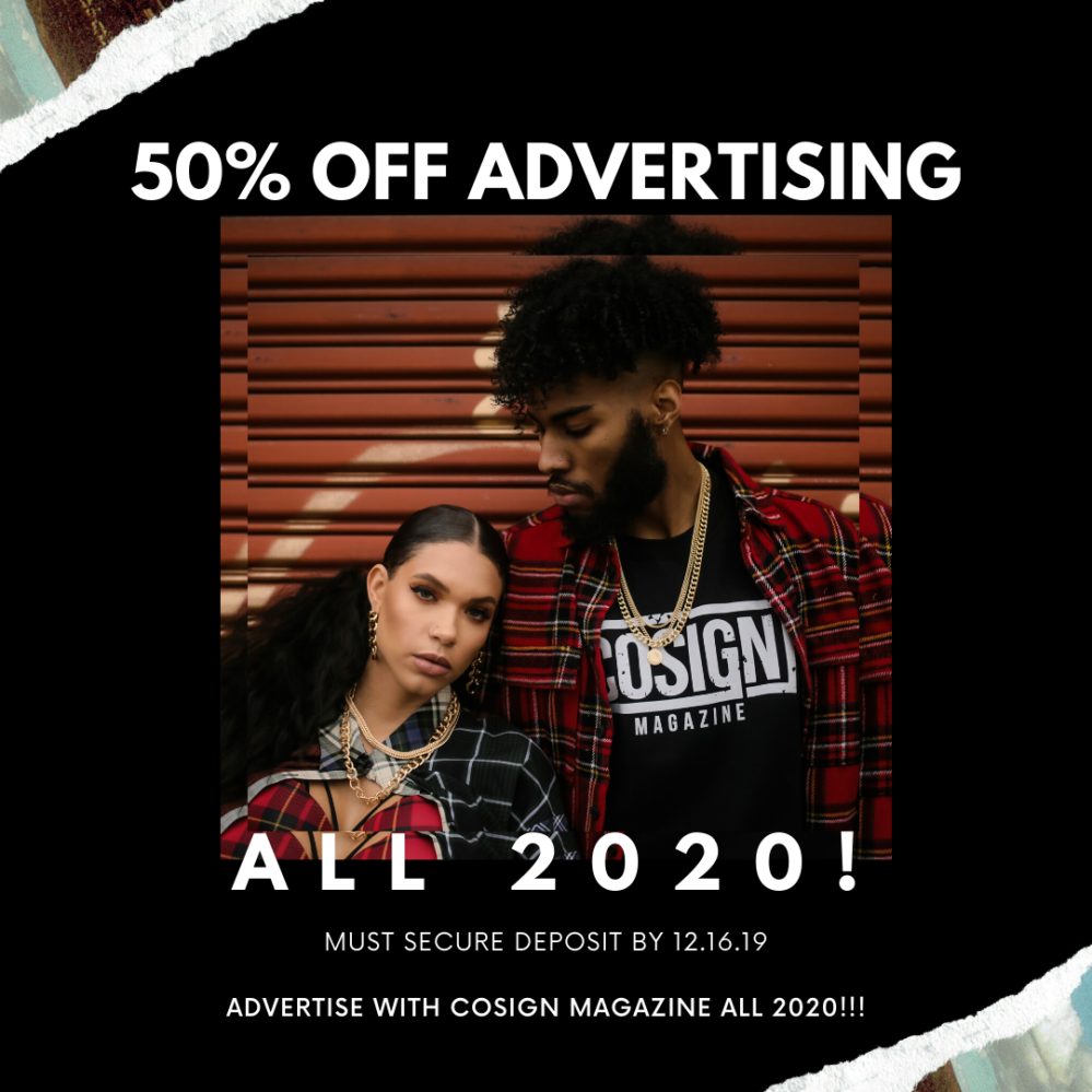 50% OFF ADVERTISING WITH COSIGN MAGAZINE FOR THE ENTIRE YEAR OF 2020!!! – COSIGN Magazine