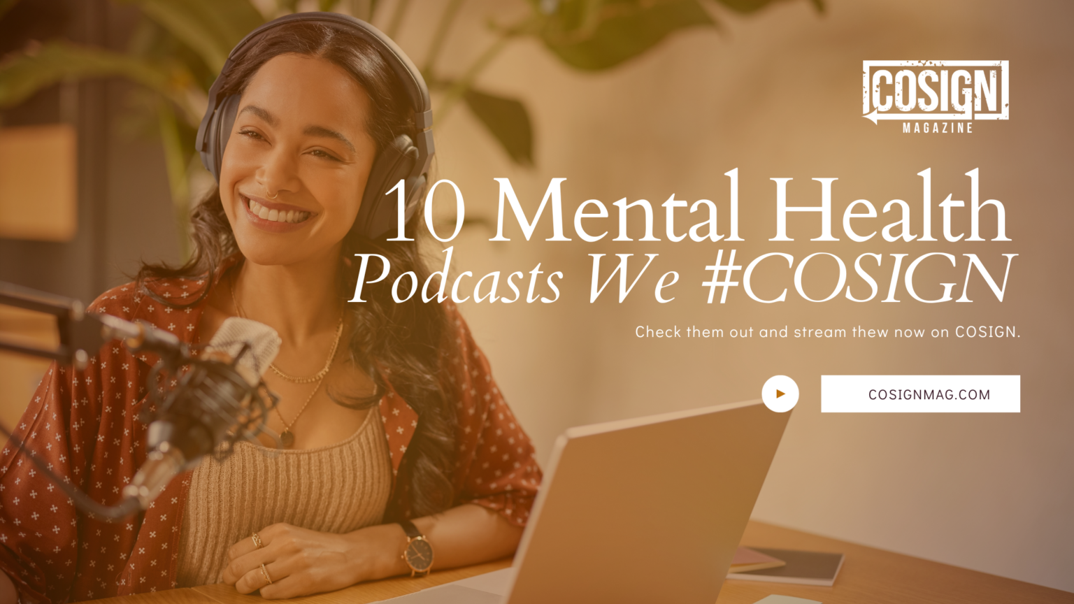 10 Mental Health Podcasts We #COSIGN – COSIGN Magazine